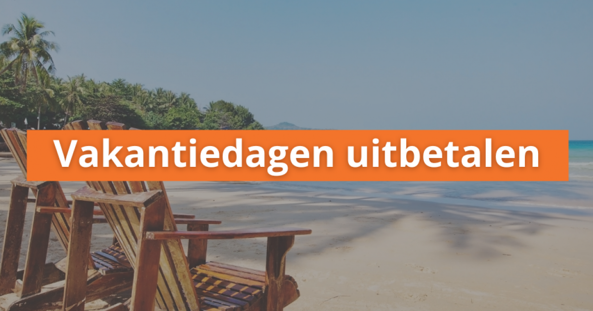Vakantiedagen uitbetalen bij vertrek? Zo werkt dat!